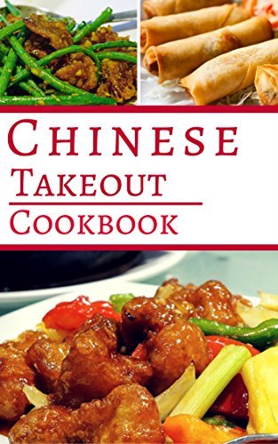 Chinese Takeout Cookbook: Delicious Chinese Takeout Copycat Recipes You ...