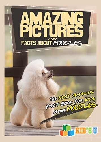 Amazing Pictures and Facts About Poodles: The Most Amazing Fact Book ...