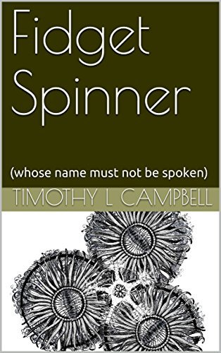 Fidget Spinner: by Timothy L. Campbell | Goodreads