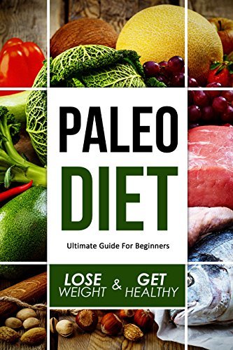 Paleo Diet For Beginners: The Ultimate Guide, How To Lose Weight And ...