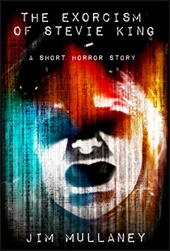 THE EXORCISM OF STEVIE KING by Jim Mullaney | Goodreads