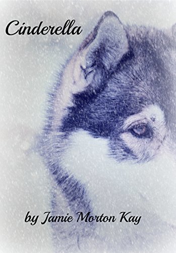 Cinderella: A Mostly True Tale of a Dog's Love by Jamie Morton Kay ...