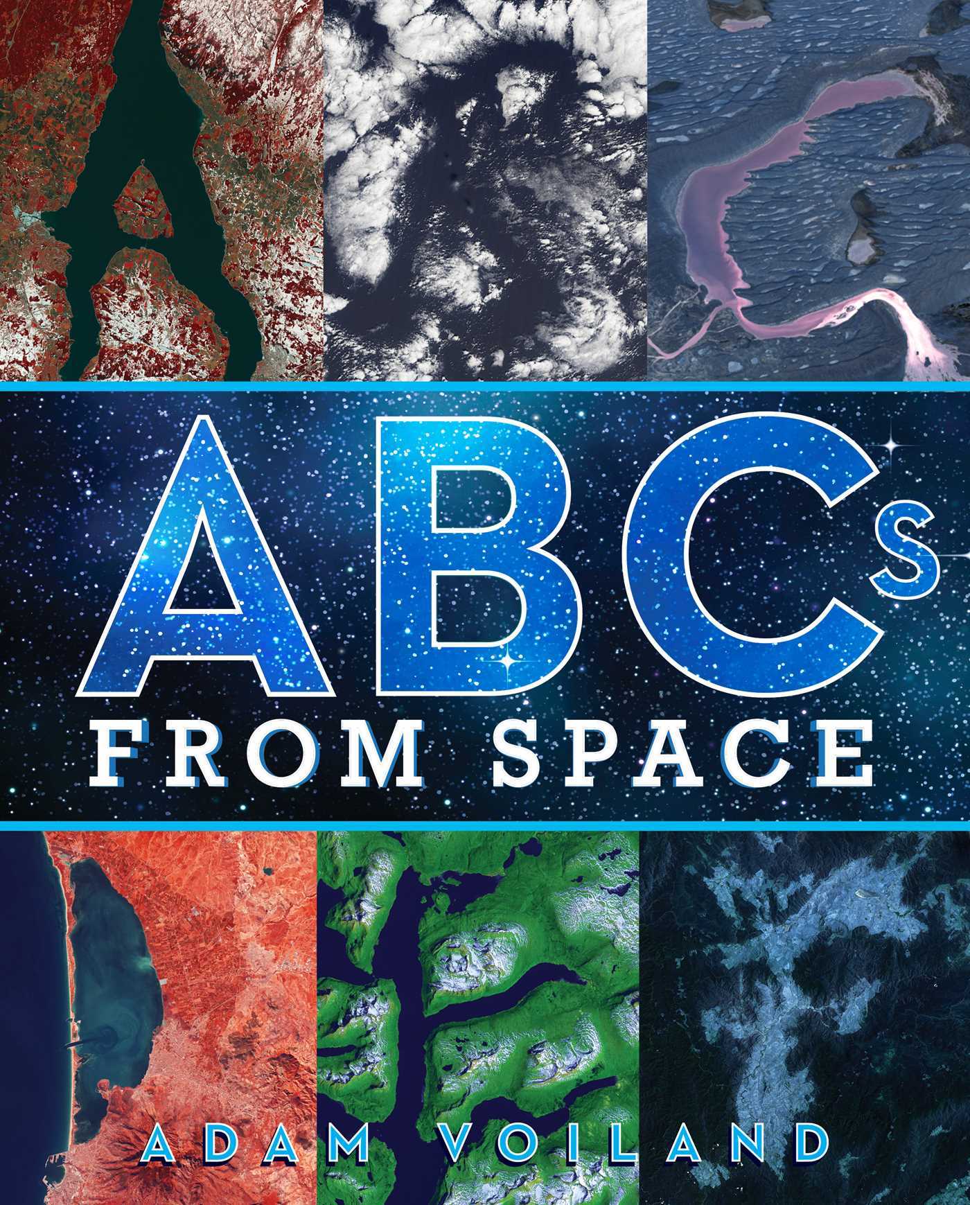 ABCs from Space: A Discovered Alphabet by Adam Voiland | Goodreads
