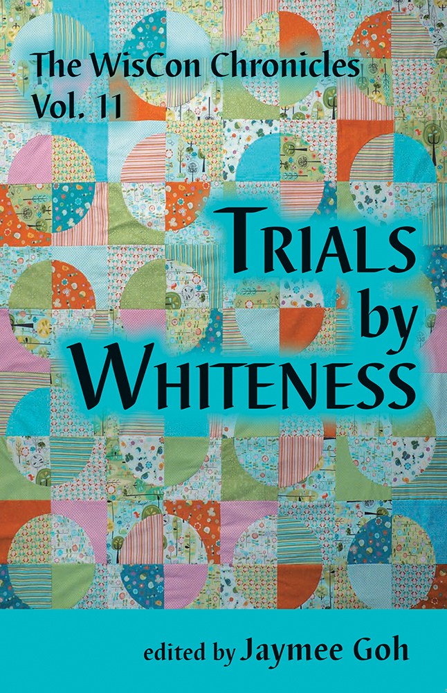 The WisCon Chronicles, Volume 11: Trials by Whiteness by Jaymee Goh ...
