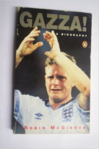 Gazza: A Biography by Robin McGibbon | Goodreads