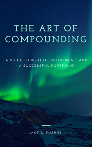 The Art of Compounding: A Guide to Wealth, Retirement, and a Successful ...