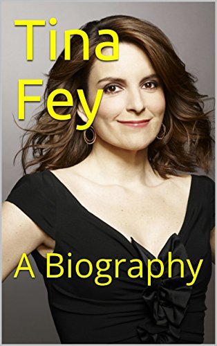 Tina Fey: A Biography by Lindsey Hailey | Goodreads