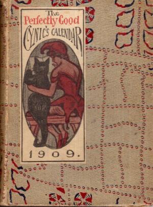 The Perfectly Good Cynic's Calendar: With Astronomical Attachment, 1909 ...