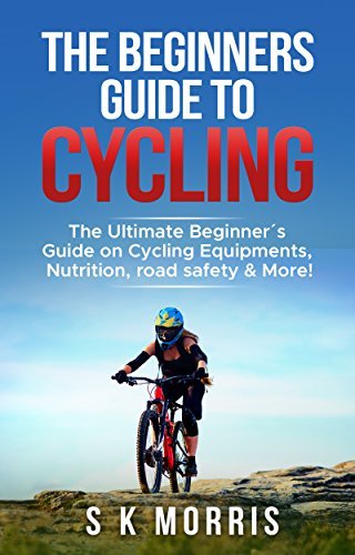 The Beginner´s Guide To Cycling: The Ultimate Beginner’s guide on ...