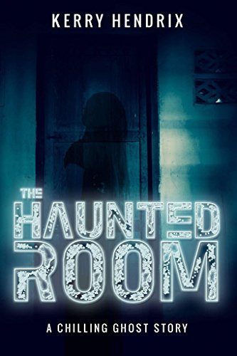 The Haunted Room: A Chilling Ghost Story by Kerry Hendrix | Goodreads