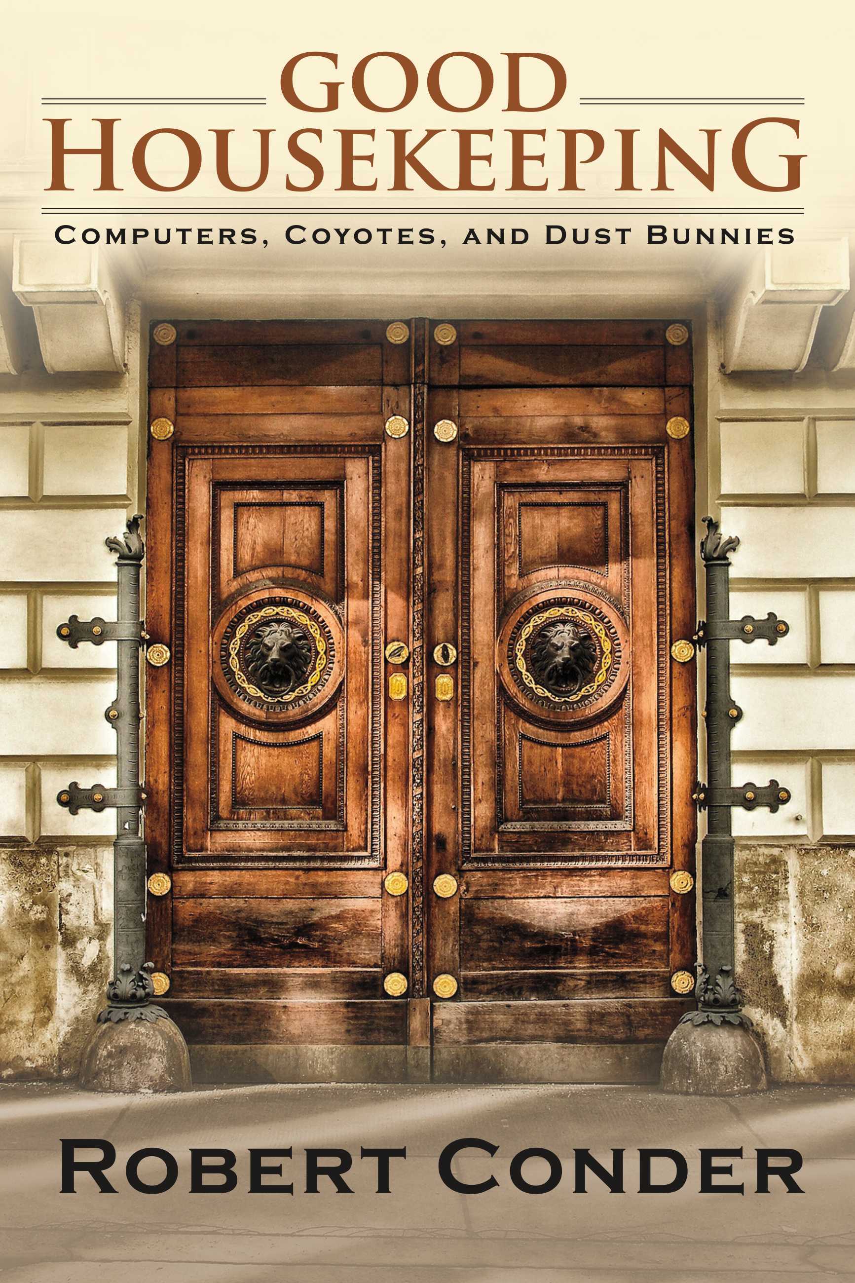 Good Housekeeping: Computers, Coyotes, And Dust Bunnies by Robert ...
