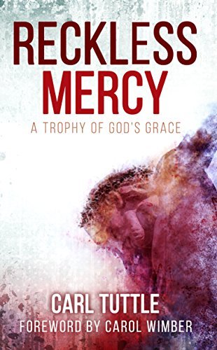 Reckless Mercy: A Trophy of God's Grace by Carl Tuttle | Goodreads
