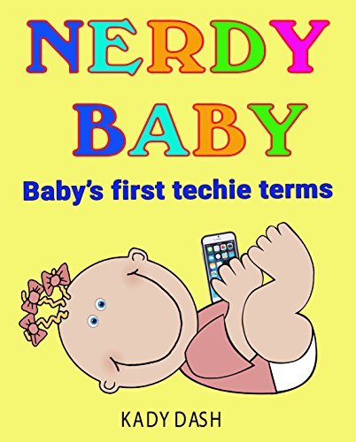 Nerdy Baby: Baby's first techie words by Kady Dash | Goodreads