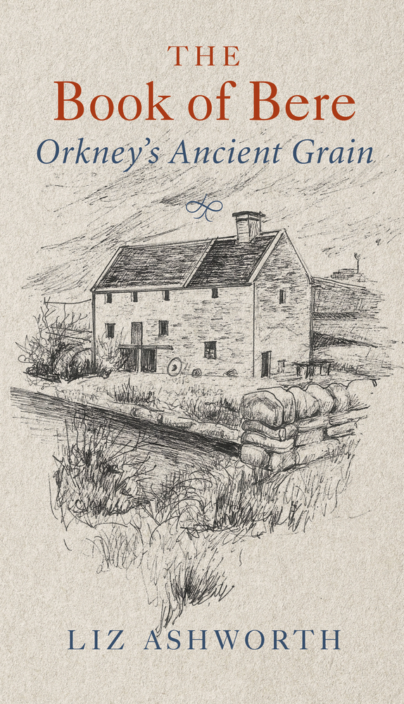 The Book of Bere: Orkney's Ancient Grain by Liz Ashworth | Goodreads