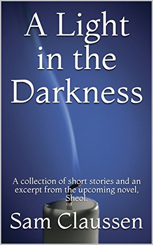 A Light in the Darkness: A collection of short stories and an excerpt ...