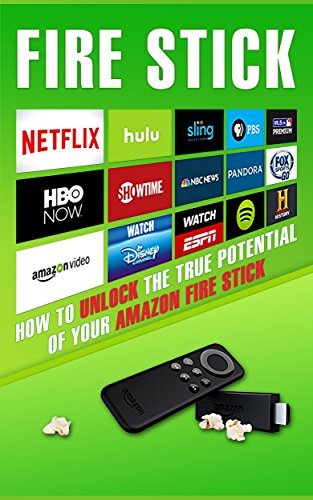 Fire Stick: How to Unlock the True Potential of Your Amazon Fire Stick ...
