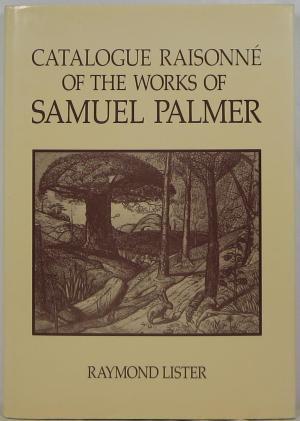 Catalogue Raisonne of the Works of Samuel Palmer by Raymond Lister ...
