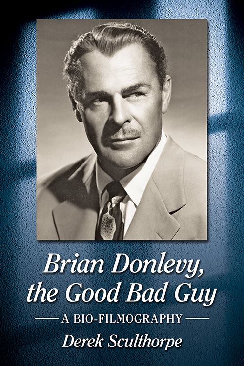 Brian Donlevy, the Good Bad Guy: A Bio-Filmography by Derek Sculthorpe ...