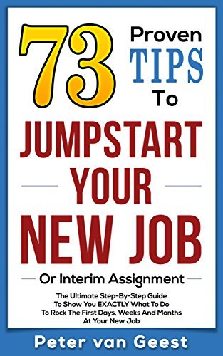 New Job: 73 Proven Tips To Jumpstart Your New Job Or Interim Assignment ...