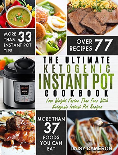 Ketogenic Instant Pot Cookbook: The Ultimate Ketogenic Instant Pot Cookbook – Lose Weight Faster ...