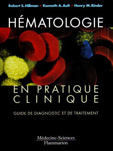Hématologie en pratique clinique - guide de diagnostic et de traitement ...