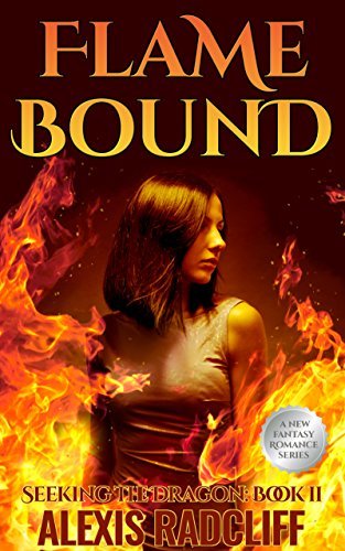 Flame Bound (Seeking the Dragon Book 2) by Alexis Radcliff | Goodreads