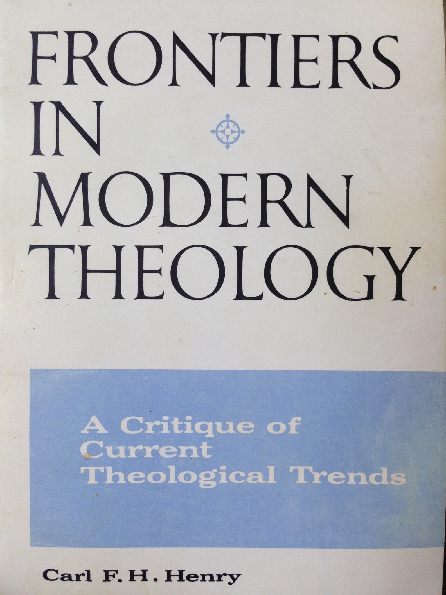 Frontiers In Modern Theology: A Critique of Current Theological Trends ...