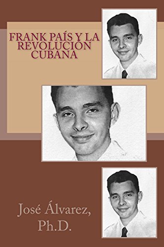 Frank País y la revolución cubana (Spanish Edition) by José Álvarez ...