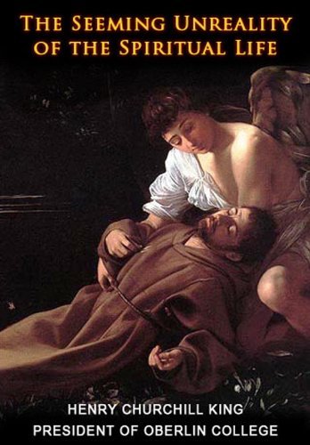 The Seeming Unreality of the Spiritual Life by Henry Churchill King ...