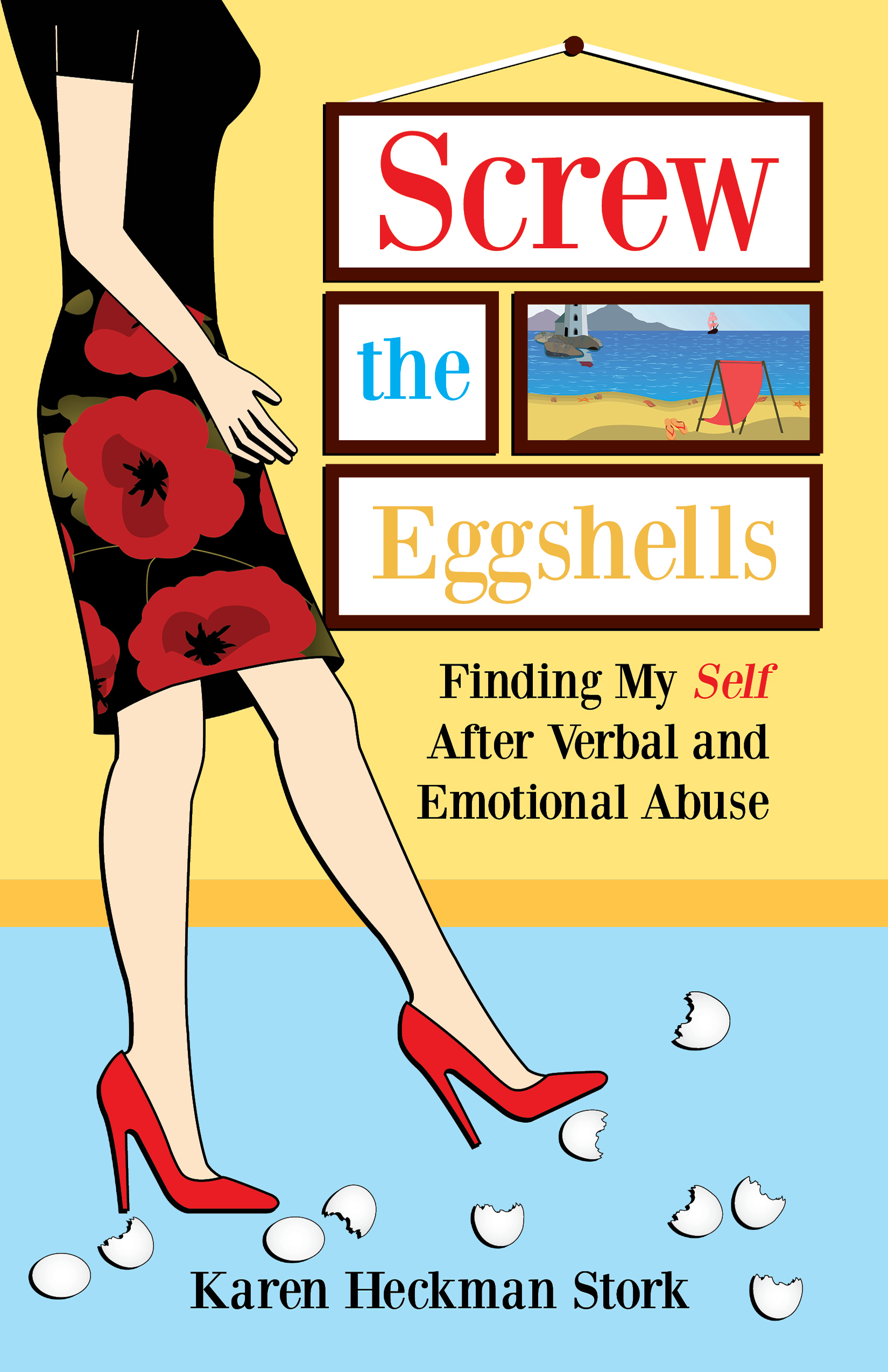 Screw the Eggshells: Finding My Self After Verbal and Emotional Abuse ...