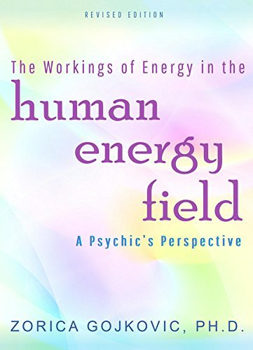 The Workings of Energy in the Human Energy Field: A Psychic's ...