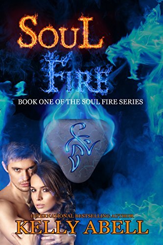 Soul Fire: Book One of the Soul Fire Series by Kelly Abell | Goodreads