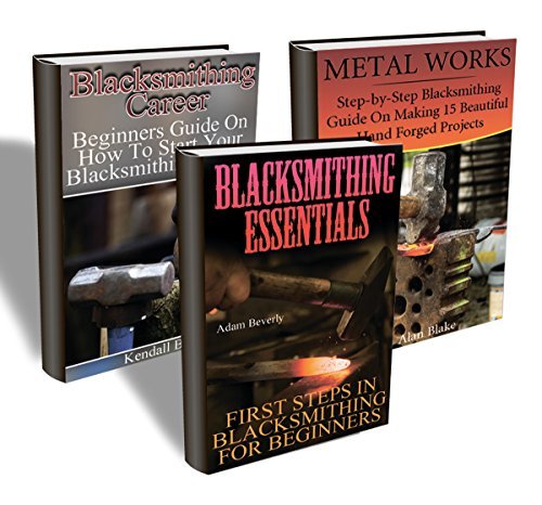 Blacksmithing Career: 3-Books Bundle Guide On Blacksmithing From A to Z ...