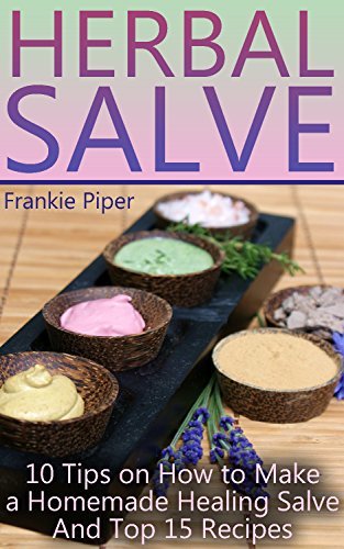 Herbal Salve: 10 Tips on How to Make a Homemade Healing Salve And Top ...
