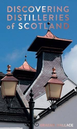 Discovering Distilleries of Scotland by Graeme Wallace | Goodreads