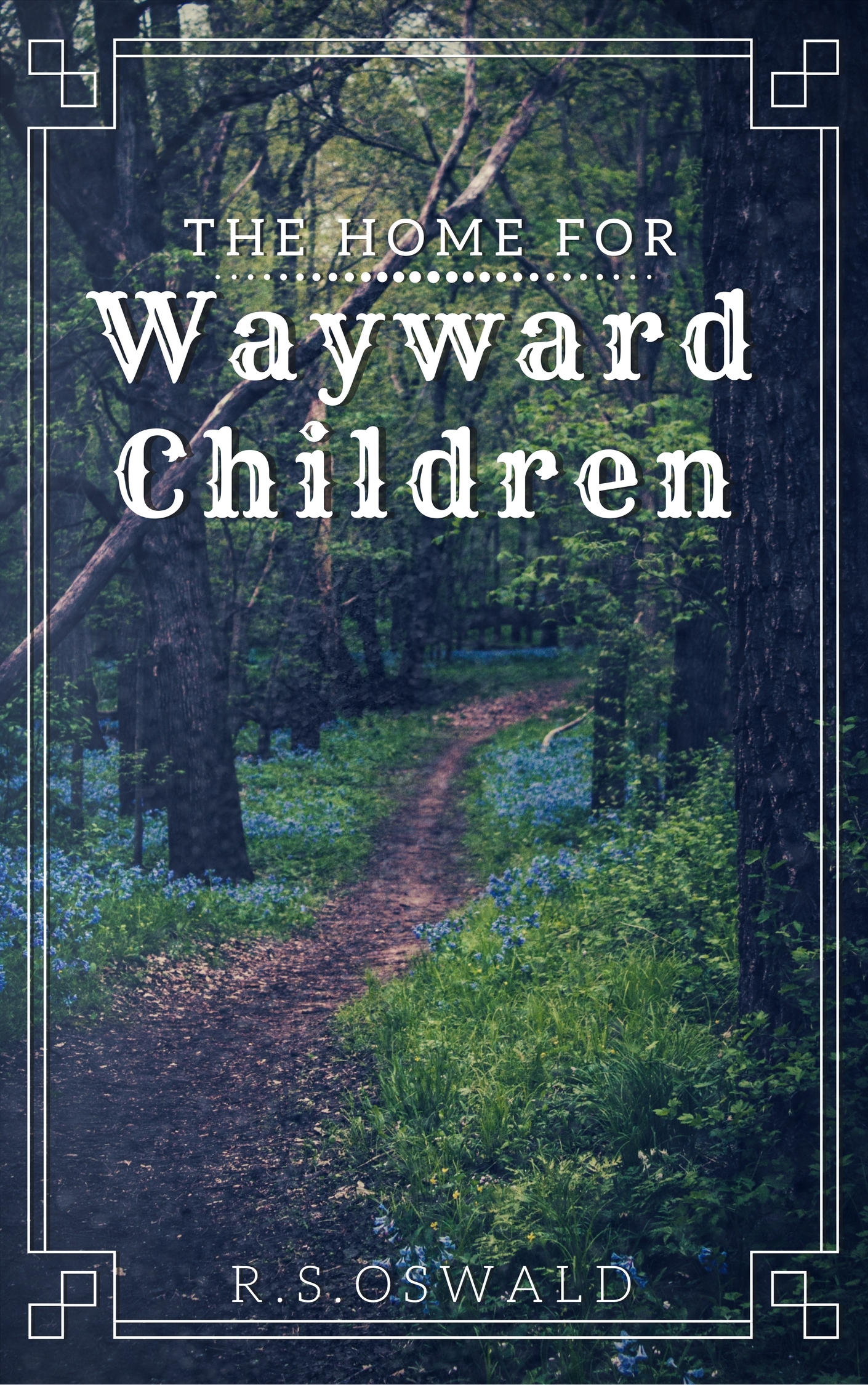 The Home For Wayward Children by R.S. Oswald | Goodreads