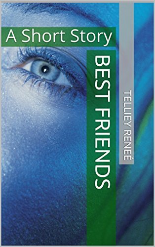 Best Friends: A Short Story by Telliey Reneé | Goodreads