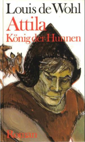 Attila: König der Hunnen by Louis de Wohl | Goodreads