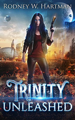 Trinity Unleashed by Rodney W. Hartman | Goodreads