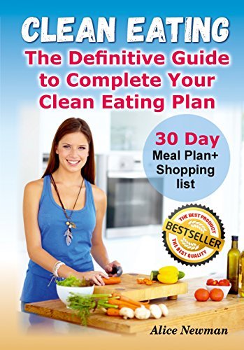 Clean Eating. The Definitive Guide to Complete Your Clean Eating Plan ...
