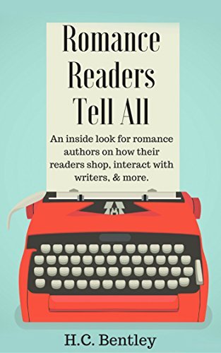 Romance Readers Tell All: An inside look for romance authors on how ...