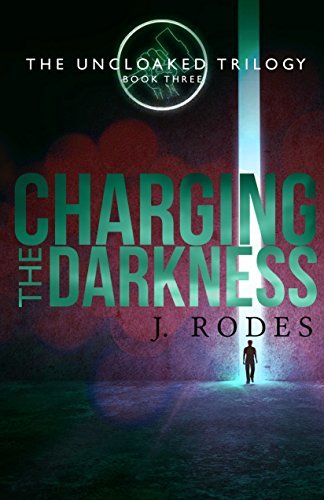 Charging the Darkness (The Uncloaked Trilogy #3) by J. Rodes | Goodreads