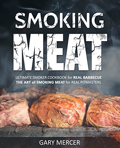 Smoking Meat: Ultimate Smoker Cookbook for Real Barbecue, The Art of ...