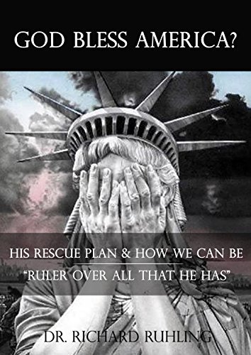 God Bless America?: His Rescue Plan & How We Can Be “Ruler over All ...