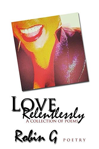 "Love, Relentlessly" by Robin Garner | Goodreads