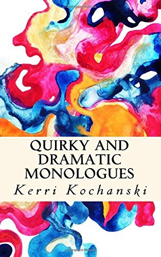 Quirky and Dramatic Monologues by Kerri Kochanski | Goodreads