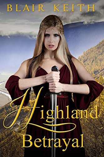 Highland Betrayal by Blair Keith | Goodreads