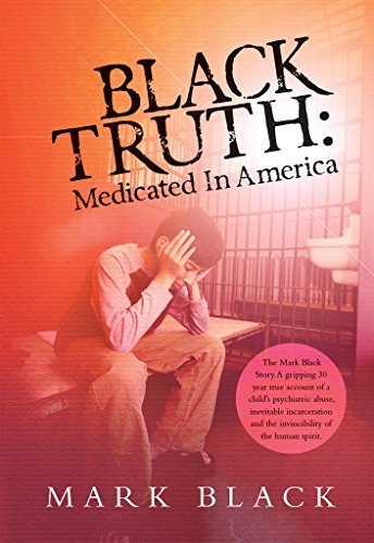 Black Truth: Medicated in America: The Mark Black Story. A gripping 30 ...