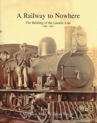A Railway to Nowhere, The Building of the Lunatic Line 1896-1901 by ...