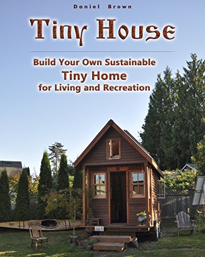 Tiny house: Build Your Own Sustainable Tiny Home for Living and ...